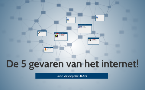 De 5 gevaren van het internet! by Lode Vandeperre on Prezi