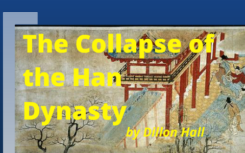 The Collapse of the Han Dynasty by Dillon Hall on Prezi