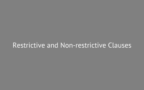 Restrictive and Non-restrictive clauses by conner johnson on Prezi