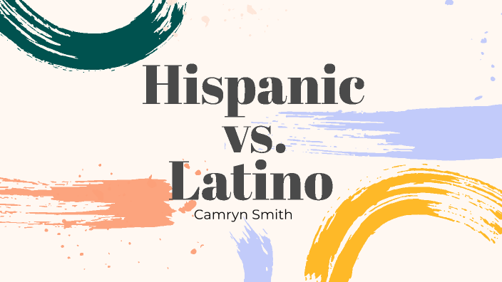 Hispanic vs. Latino by Camryn Smith on Prezi