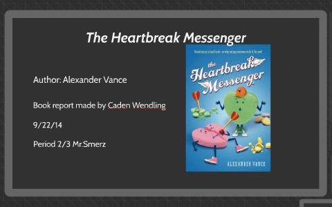 The Heartbreak Messenger by Caden Wendling on Prezi