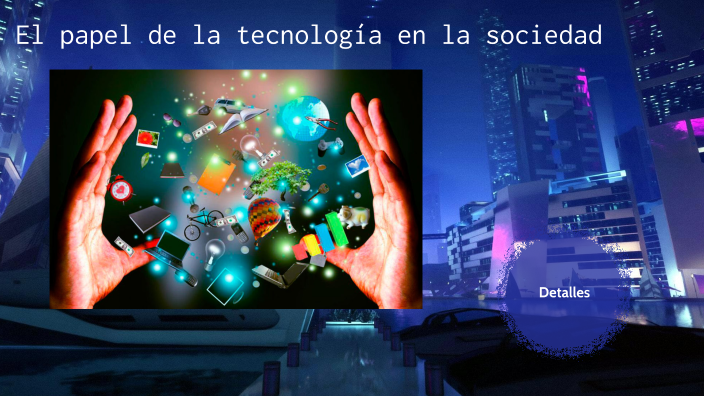 El papel de la tecnología en la sociedad by Guillermo Chica on Prezi