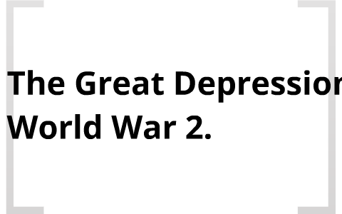 The Great Depression & WW2. by Devacus Capers on Prezi