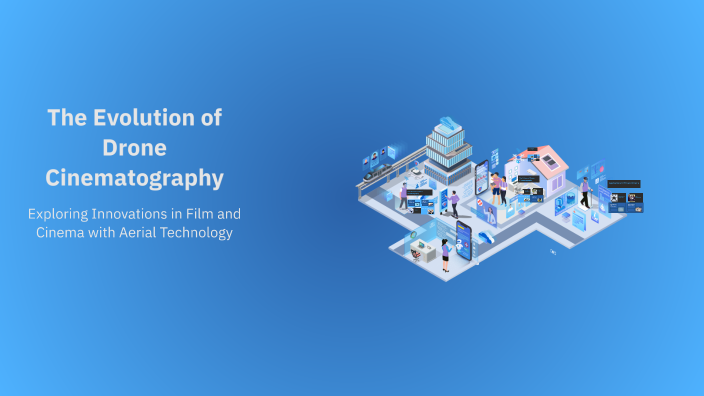 The Evolution of Drone Cinematography by My'ren Coleman on Prezi
