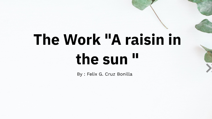 The Work "A raisin in the sun " by isamar santiago on Prezi