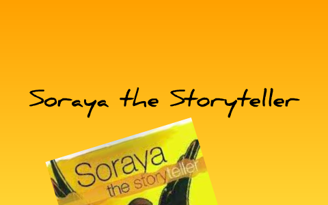 Soraya the Storyteller A Review by Brittany.M, Mhairi.W, Jocelyn.F and ...