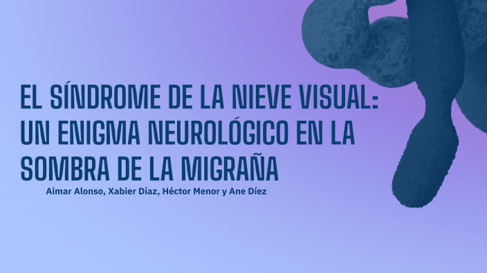 Síndrome de la nieve visual by Ane Diez on Prezi