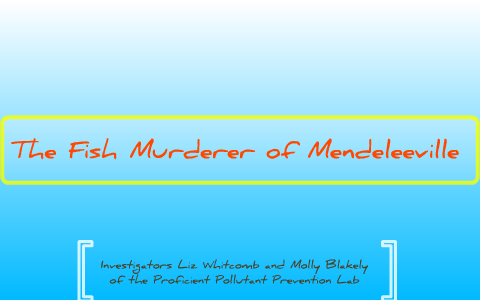 The Fish Murderer of Mendeleeville by M Blakely on Prezi