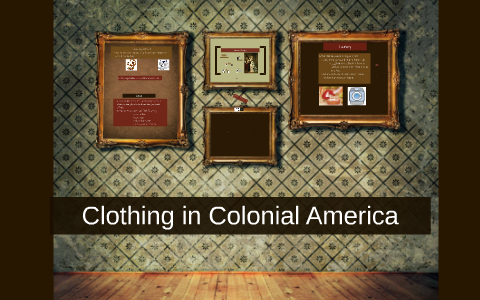 Clothing in Colonial America by Jessica Manigold on Prezi
