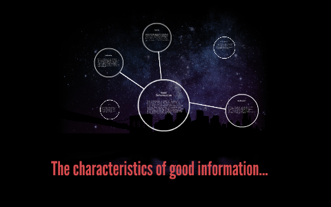 The characteristics of Good information... by on Prezi