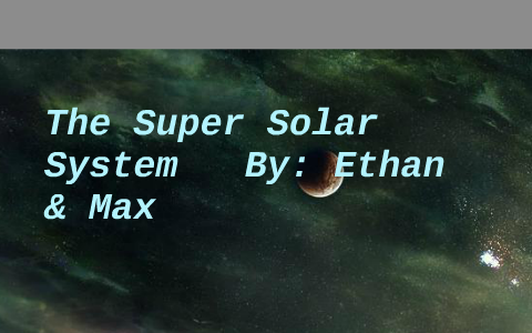 The Super Solar System by Max Sanchez on Prezi