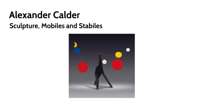 Calder by Meghan Van Ness on Prezi