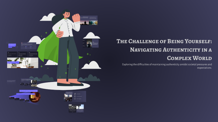 The Challenge of Being Yourself: Navigating Authenticity in a Complex ...