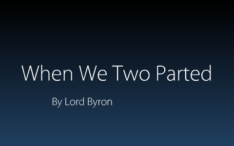 When We Two Parted By Lord Byron by Morgan Schott on Prezi