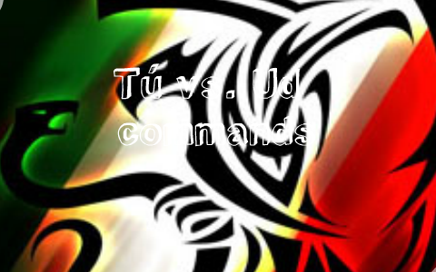 The difference between Tú and Ud commands. by Sweet Lou on Prezi