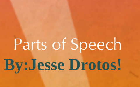Parts of Speech: Jesse Drotos by Jesse Drotos on Prezi