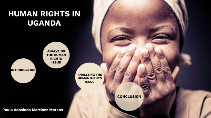 HUMAN RIGHTS IN UGANDA by Paula Martínez on Prezi