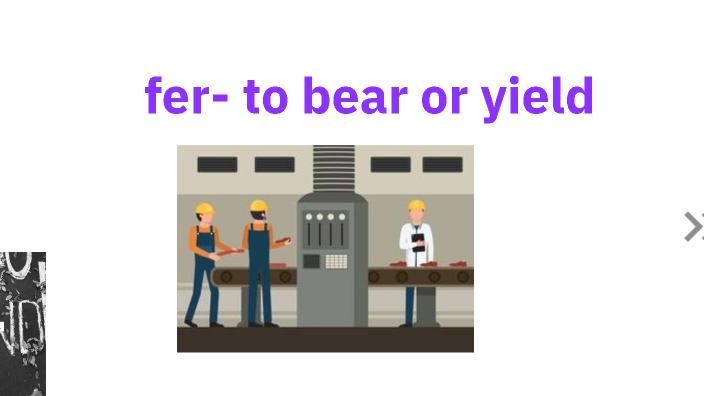 fer- to bear or yield by Ezekiel Olvera on Prezi