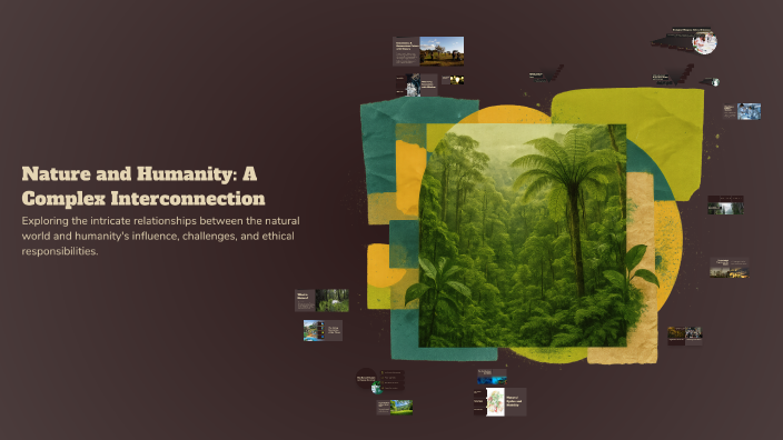 Nature and Humanity: A Complex Interconnection by Antonio Lonigro on Prezi