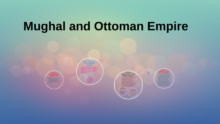 Mughal and Ottoman Empire by ashley strack on Prezi