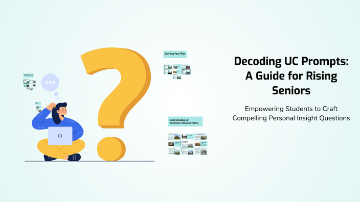Decoding UC Prompts: A Guide for Rising Seniors by Renu Chokshi on Prezi