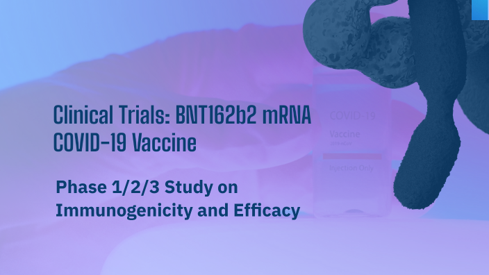 Clinical Trials: BNT162b2 mRNA COVID-19 Vaccine by kiran dhami on Prezi