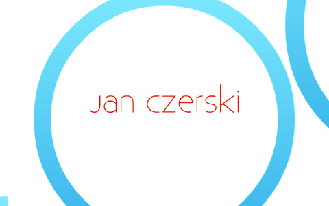 Jan Stanisław Franciszek Czerski by tanner norwood on Prezi