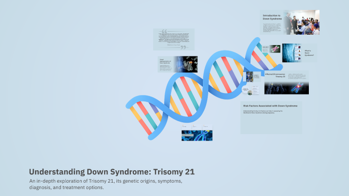 Understanding Down Syndrome: Trisomy 21 by sonia karam on Prezi