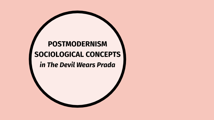 Postmodernism Sociological Concepts in The Devil Wears Prada by Cayce ...