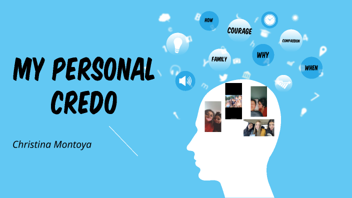 My Personal Credo by CHRISTINA MONTOYA on Prezi