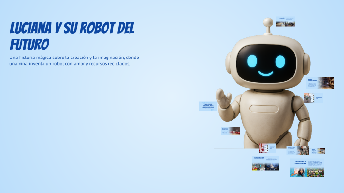 Luciana y su Robot del Futuro by maikol espinosa perez on Prezi