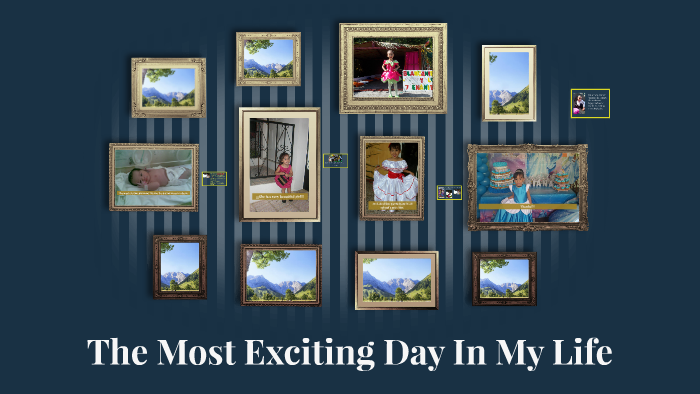 The Most Exciting Day In My Life by Mayra Cordova on Prezi
