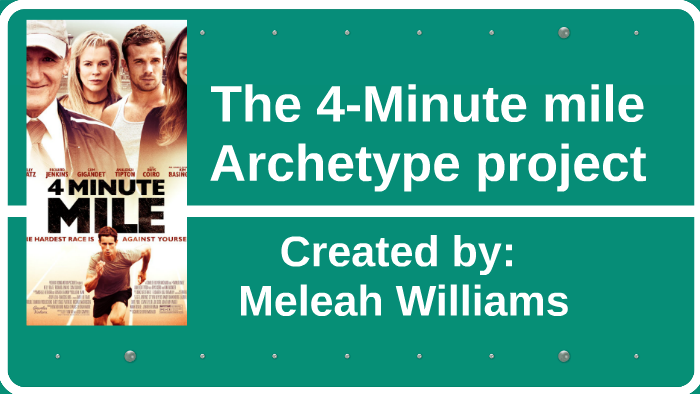 The 4-Minute mile Archetype project by Meleah Williams on Prezi