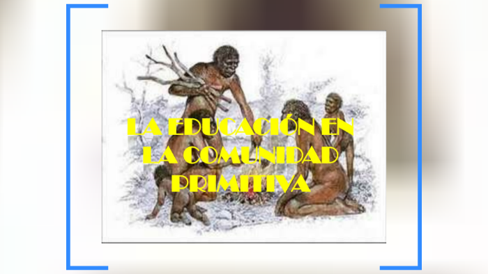 La educación en la comunidad primitiva by Profesora Grethel Jimenez Murillo