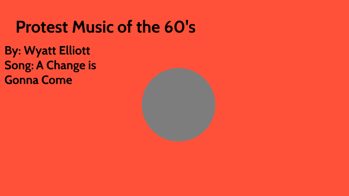 Protest Music of the 60s by Wyatt Elliott on Prezi