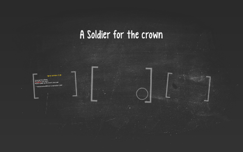 A Soldier for the crown by Kimberly Doria on Prezi