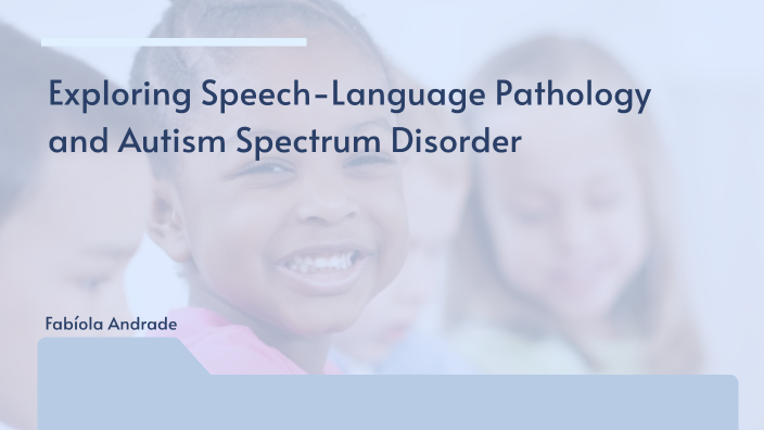 Speech-Language Pathology and Autism Spectrum Disorder by Fabiola ...