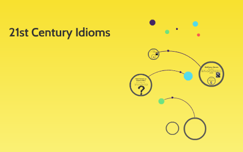 21st Century Idioms by nate Thompson on Prezi