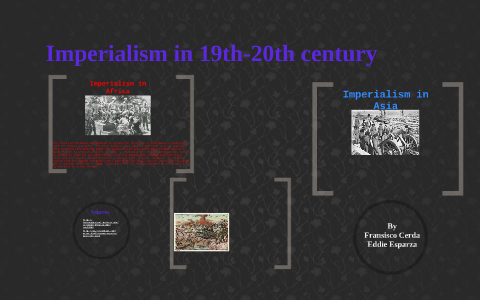 Imperialism in 19th-20th century by eddie ray on Prezi