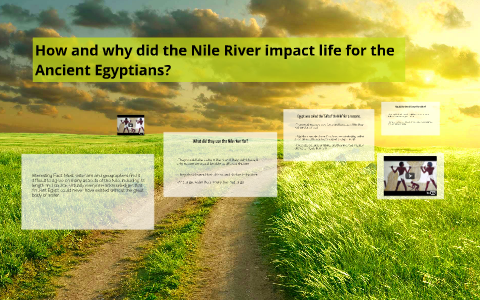 How and why did the Nile River impact life for the Ancient E by Carson ...