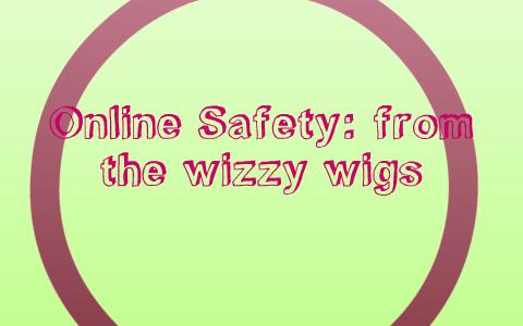 Online Safety: from the wizzy wigs by Aliya Patel on Prezi