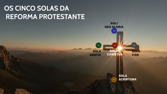 CINCO SOLAS DA REFORMA PROTESTANTE by Robson Alves on Prezi