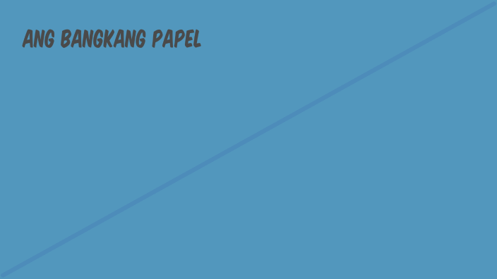ANG BANGKANG PAPEL by Yexi Alojado on Prezi