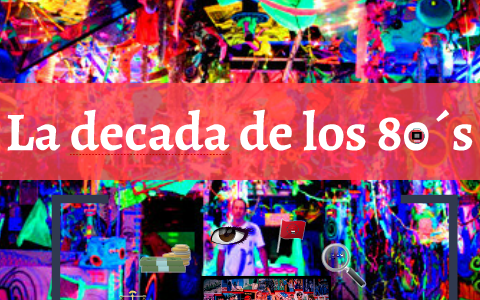 La decada de los 80s by camila romero on Prezi
