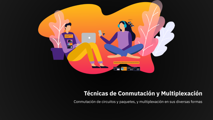 Técnicas de Conmutación y Multiplexación by Emiliano Navarrete on Prezi