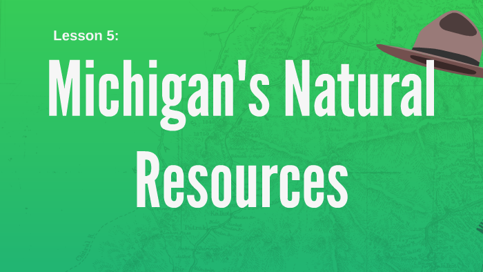 Michigan's Natural Resources by Shannon McPheeters on Prezi