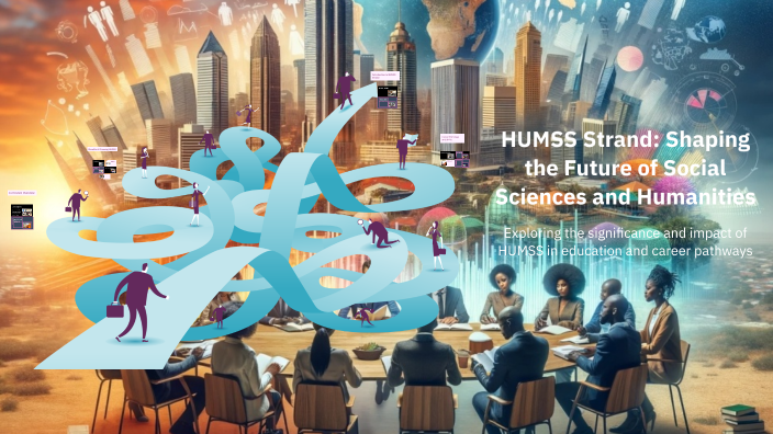 HUMSS Strand: Shaping the Future of Social Sciences and Humanities by ...