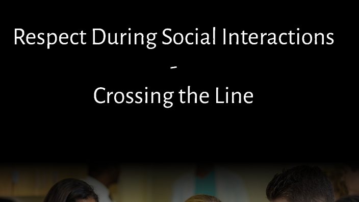 Respect During Social Interactions Academy - Crossing the Line Lesson ...