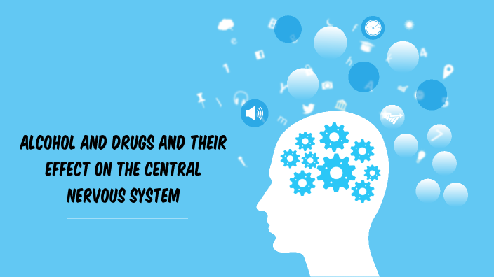 Alcohol and drugs and their effect on the central nervous system by ...