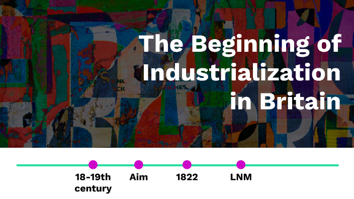 The Beginning of Industrialization in Britain by rayene zerrougui on Prezi